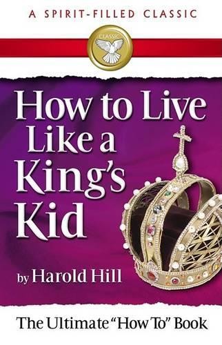 Harold Hill Irene Harrell How to Live Like a King's Kid (Paperback) (UK ...