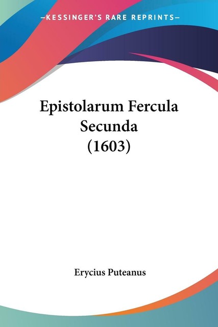 Epistolarum Fercula Secunda (1603) von Erycius Puteanus (2009 ...