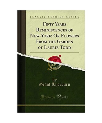 Fifty Years Reminiscences of New-York; Or Flowers From the Garden of ...