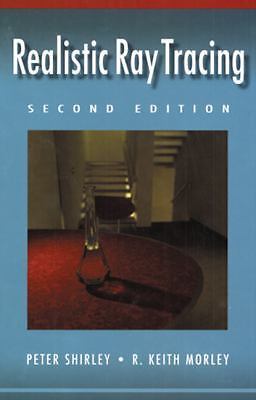 Realistic Ray Tracing by R. Keith Morley and Peter Shirley (2008, Trade ...