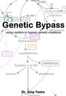 GENETIC BYPASS : USING NUTRITION TO BYPASS GENETIC By Amy Yasko ...