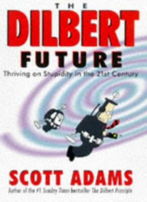 THE DILBERT FUTURE: THRIVING ON STUPIDITY By SCOTT ADAMS | eBay