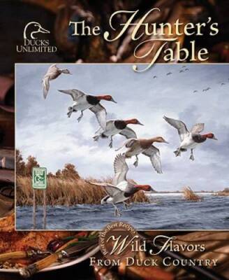 The Hunter's Table - Hardcover By Ducks Unlimited - GOOD 9780871975485 ...