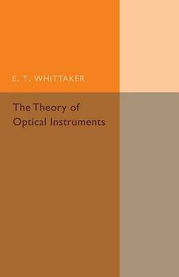 The Theory of Optical Instruments by E. T. Whittaker (Paperback, 2015 ...
