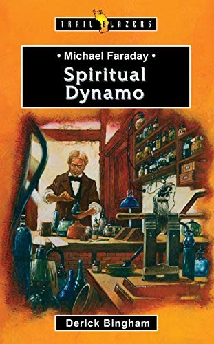 MICHAEL FARADAY: SPIRITUAL DYNAMO (TRAIL BLAZERS) By Derick Bingham ...