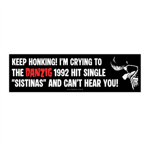 Keep Honking! I’m Crying to Danzig’s 1992 Hit “Sistinas” Bumper Sticker ...