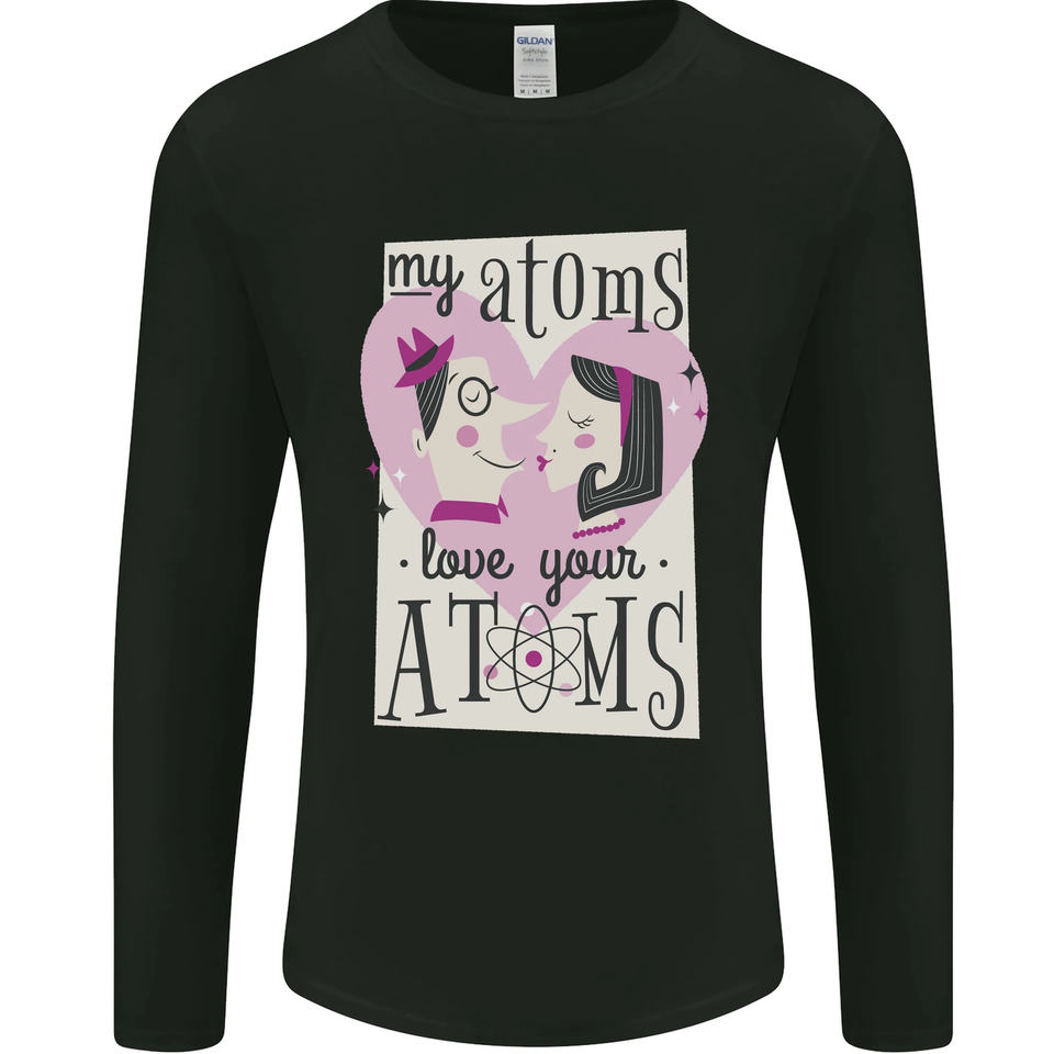 My Atoms Love Your atoms Valentines Day Mens Long Sleeve T-Shirt | eBay