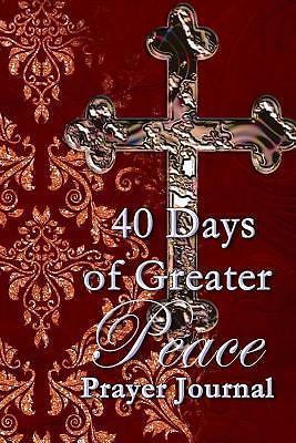 40 Days of Greater Peace Prayer Journal by Alexandra Kubebatu (2016 ...