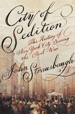 City of Sedition : The History of New York City During the Civil War by ...