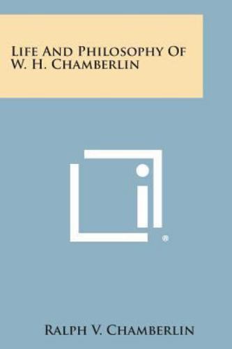 Life and Philosophy of W. H. Chamberlin by Ralph V. Chamberlin (2013 ...