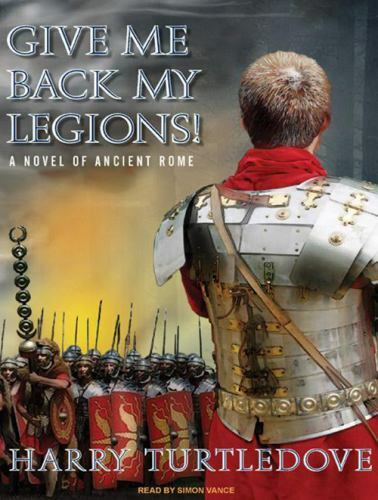 Give Me Back My Legions! : A Novel of Ancient Rome by Harry Turtledove ...