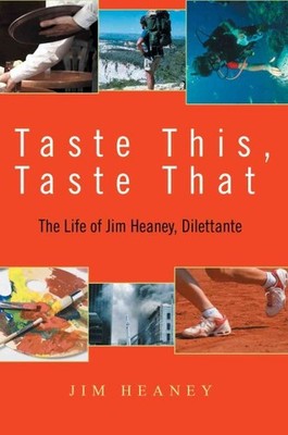 Taste This, Taste That : The Life of Jim Heaney, Dilettante, Paperback by Hea... 9780595369034| eBay