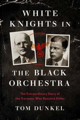 White Knights in the Black Orchestra : The Extraordinary Story of the ...