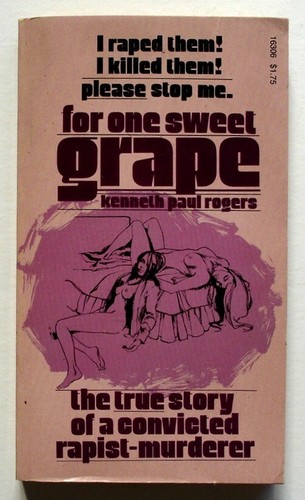 For One Sweet Grape: True Story of a Convicted Rapist Murderer, Kenneth Rogers | eBay