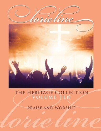 Lorie Line: The Heritage Collection Volume 10 - Praise & Worship ...