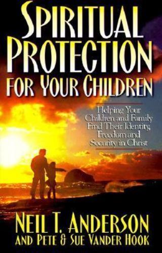 Spiritual Protection for Your Children: Helping Your Children and ...