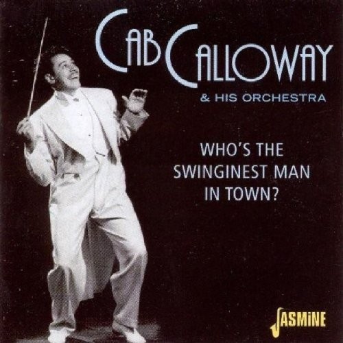 Cab Calloway and His Orchestra Who's the Swinginest Man in Town? (CD ...