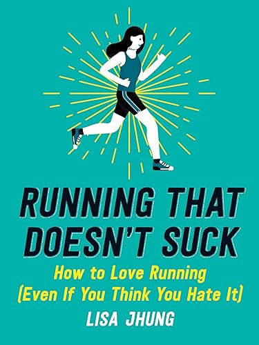 Running That Doesn't Suck: How to Love ..., Jhung, Lisa 9780762466740 ...