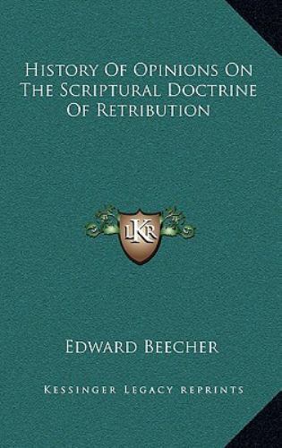 History of Opinions on the Scriptural Doctrine of Retribution by Edward ...
