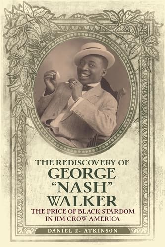 The Rediscovery of George "Nash" Walker: The Price of Black Stardom in ...