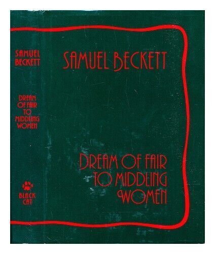 BECKETT, SAMUEL (1906-1989) Dream of fair to middling women / Samuel ...