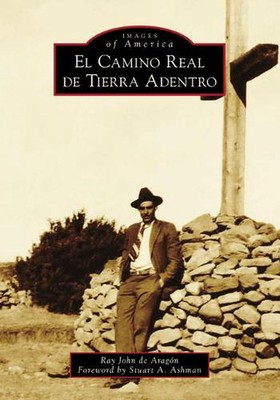 El Camino Real de Tierra Adentro by Stuart A. Ashman (English ...