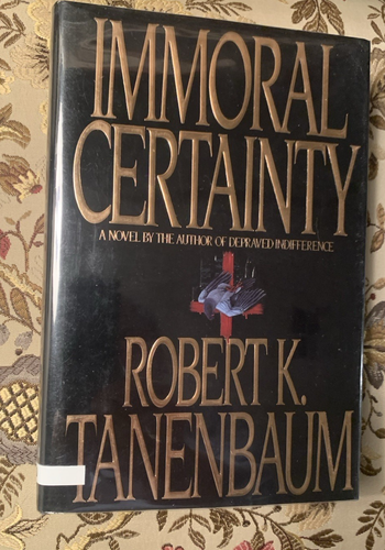 ROBERT K. TANENBAUM Signed "IMMORAL CERTAINTY"1991 First LOW PRICE | eBay