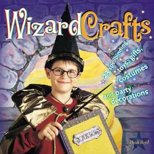 Wizard Crafts: 23 Spellbinding Toys, Gifts, Costumes and Party ...