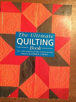 The Ultimate Quilting Book: Over 1,000 Inspirational Ideas and ...