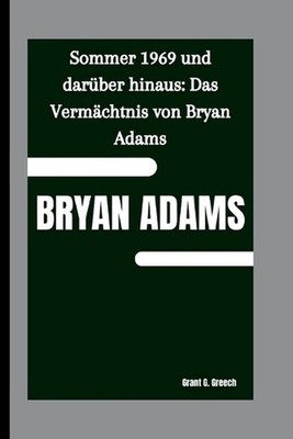 Bryan Adams: Sommer 1969 und dar?ber hinaus: Das Verm?chtnis von Bryan ...