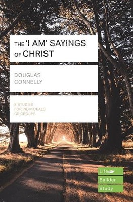 Douglas Connell The 'I am' sayings of Christ (Lifebuilder Study Guid ...