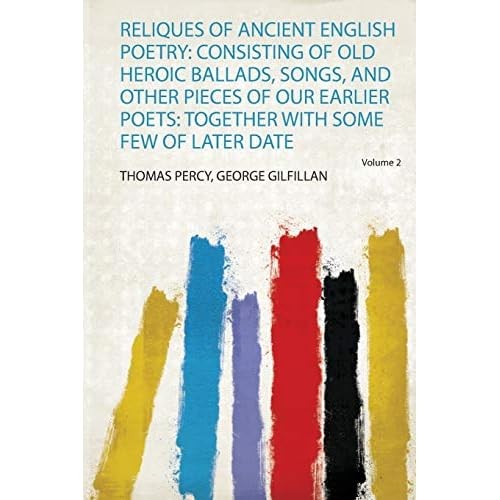 Reliques of Ancient English Poetry : Consisting of Old Heroic Ballads ...