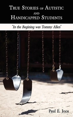 True Stories of Autistic and Handicapped Students: "In the Begining Was ...