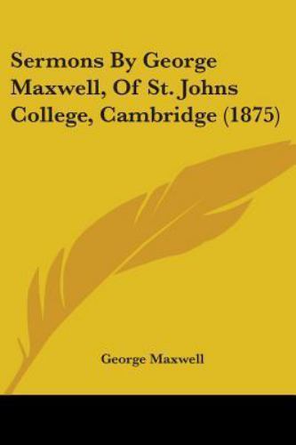 Sermons by George Maxwell, of St Johns College, Cambridge by George ...