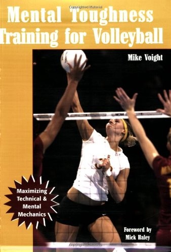 MENTAL TOUGHNESS TRAINING FOR VOLLEYBALL: MAXIMIZING By Mike Voight ...