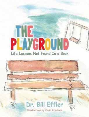 The Playground: Life Lessons Not Found In a Book by Dr Bill B. Effler ...