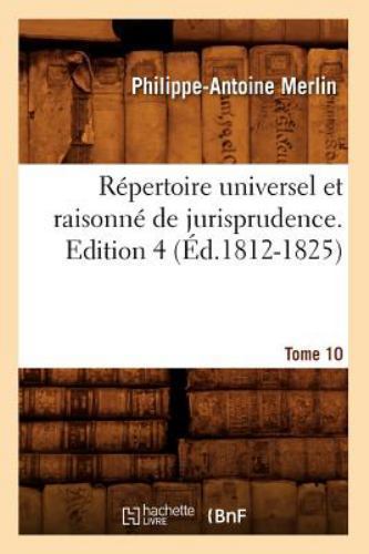 Repertoire Universel et Raisonne de Jurisprudence. Edition 4, Tome 10 ...