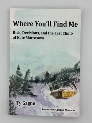 Where You'll Find Me: The Last Climb of Kate Matrosova by Ty Gagne PB ...