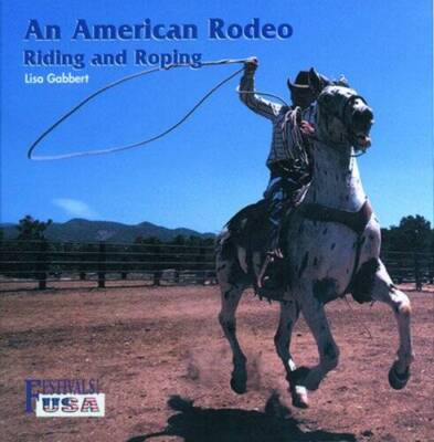 An American Rodeo: Riding and Roping (Festivals USA) - Library Binding ...