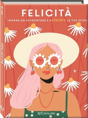 Libro - Felicita. Impara Ad Affrontare E A Vincere Le Tue Sfide ...