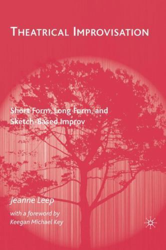Theatrical Improvisation : Short Form, Long Form, and Sketch-Based ...
