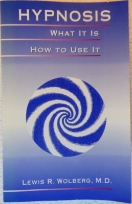 HYPNOSIS: What It Is, How To Use It - Lewis R. Wolberg, MD (2003 ...