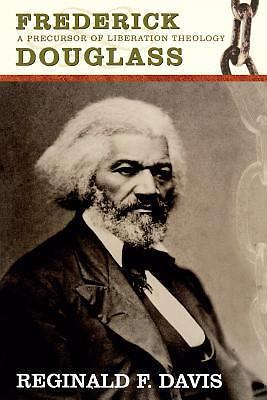 Frederick Douglass : Precurson to Lib Theology by Reginald F. Davis ...