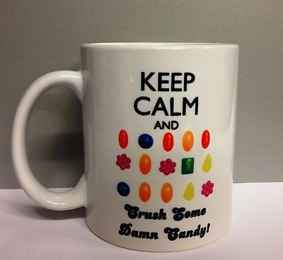 Keep Calm and Crush Some Damn Candy Coffee Mug Tea Cup | eBay