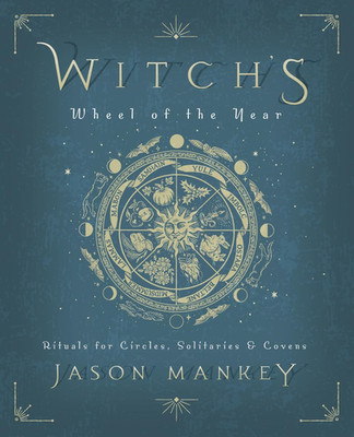 Witch'S Wheel of the Year: Rituals for Circles, Solitaries & Covens | eBay