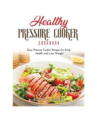 Healthy Pressure Cooker Cookbook: Easy Pressure Cooker Recipes for Keep ...