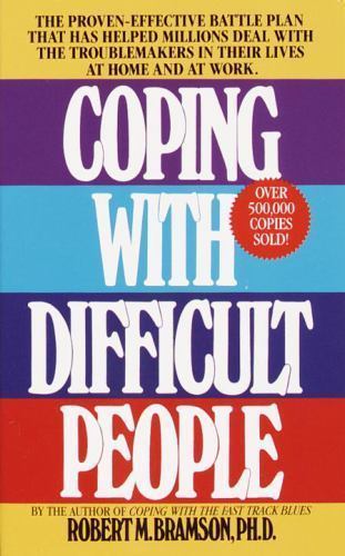 Coping with Difficult People : The Proven-Effective Battle Plan That ...