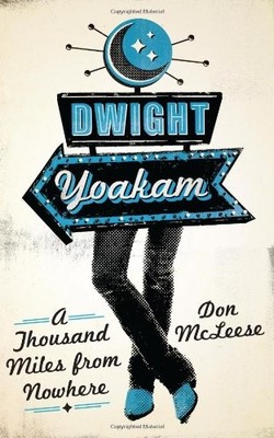 DWIGHT YOAKAM: A THOUSAND MILES FROM NOWHERE (AMERICAN By Don Mcleese ...