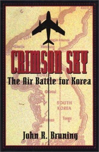 Crimson Sky : The Air Battle for Korea by John R. Bruning (1999 ...