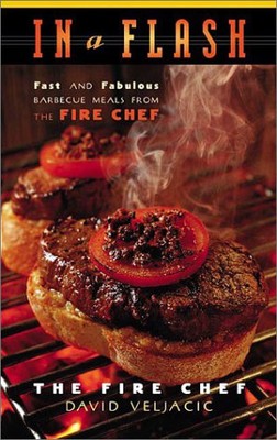In A Flash: Fast and Fabulous Barbecue Meals from the Fire Chef by ...